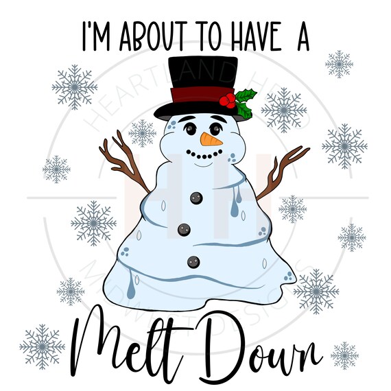 I'm About to Have a Melt Down PNG Melting Snowman - Etsy UK