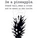 Be a Pineapple. Stand Tall, Wear a Crown and Be Sweet on the Inside ...