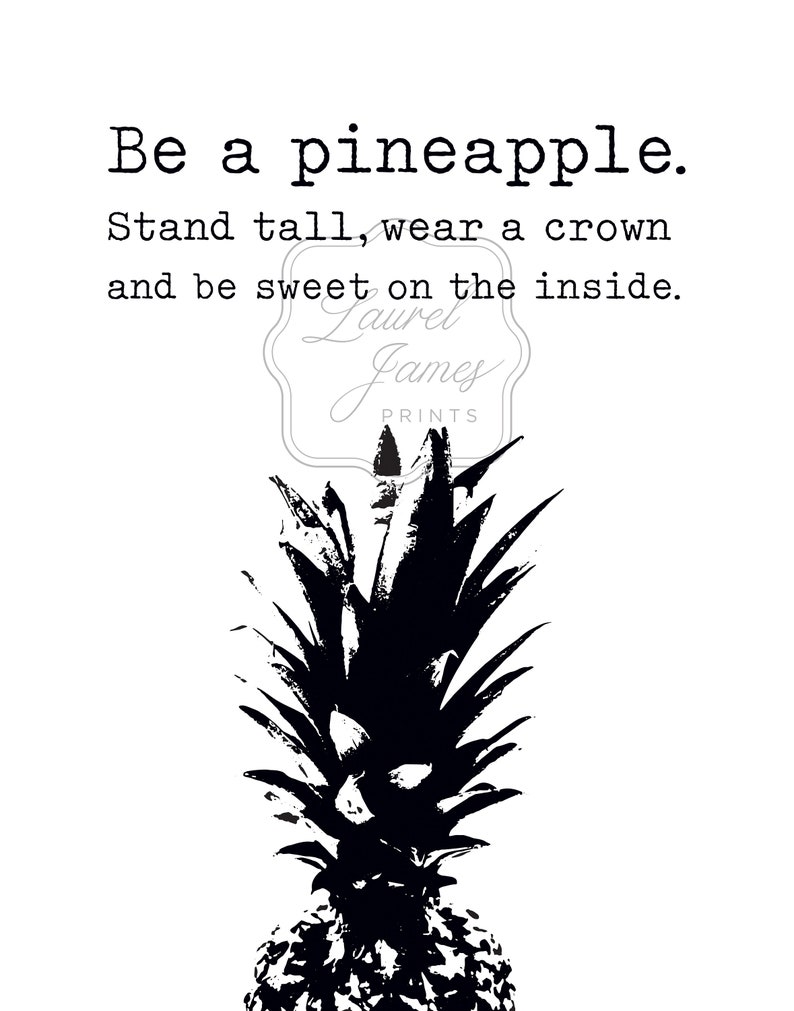 Be a Pineapple. Stand Tall, Wear a Crown and Be Sweet on the Inside ...