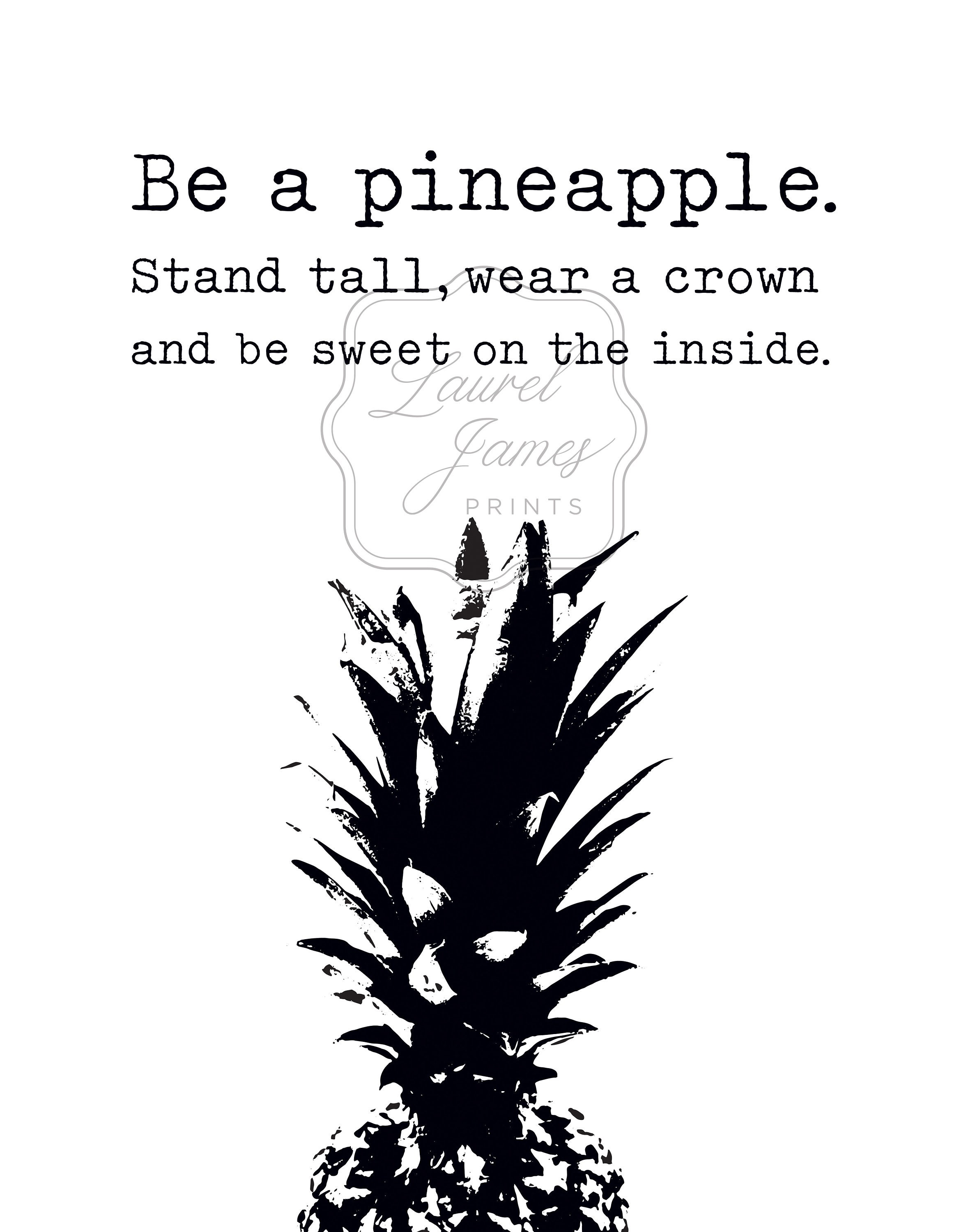 Be a Pineapple. Stand Tall, Wear a Crown and Be Sweet on the Inside ...