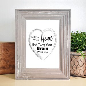Follow Your Heart but Take Your Brain With You. Printable Quote ...