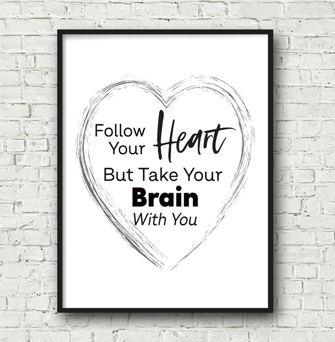 Follow Your Heart but Take Your Brain With You. Printable Quote ...