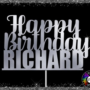 Happy Birthday Richard Cake Topper SVG PNG DXF Cutting File Custom ...