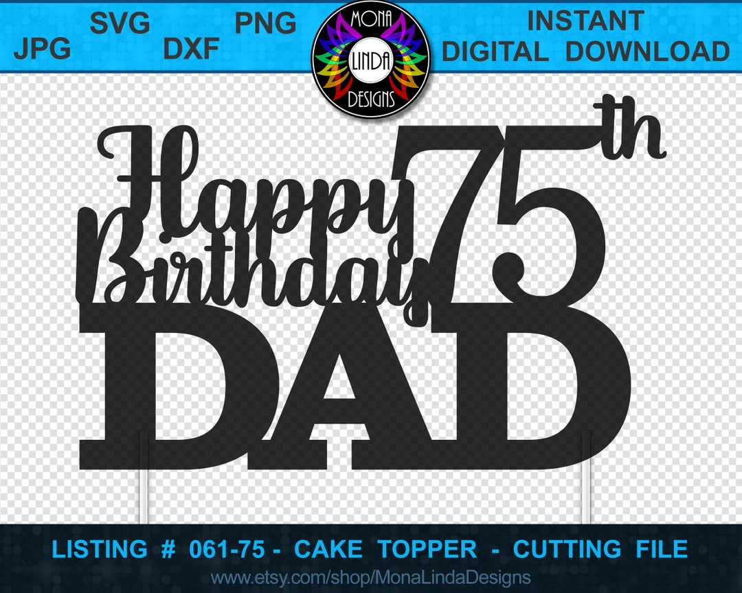 Happy 75th Birthday Dad | Cake Topper- Cut File- Svg Jpg Png Dxf ...