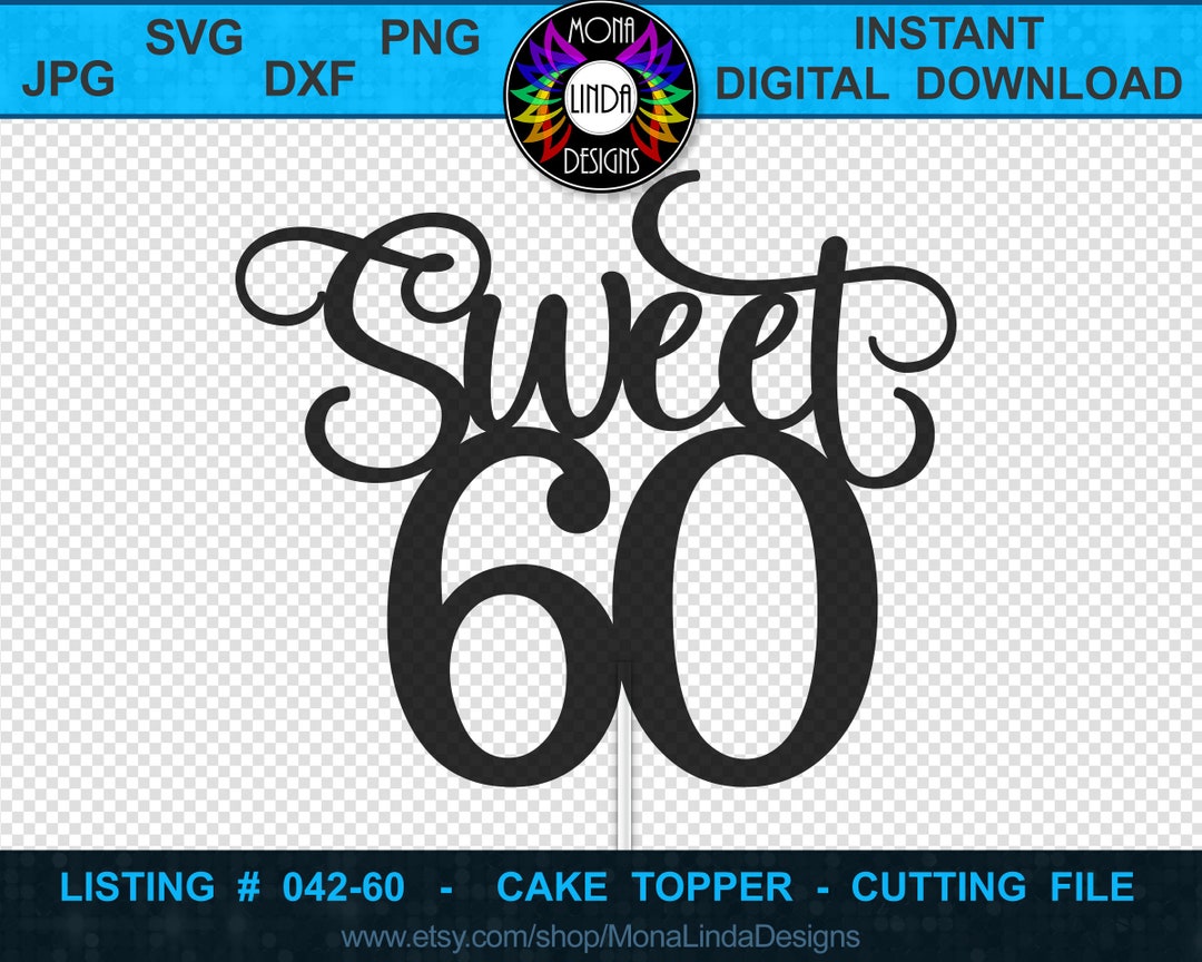 Cake Topper - Sweet 60 | SVG PNG DXF Cutting File | 60th Birthday ...