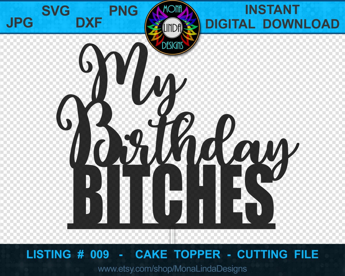 Cake Topper My Birthday Bithches SVG File Birthday Topper | Etsy