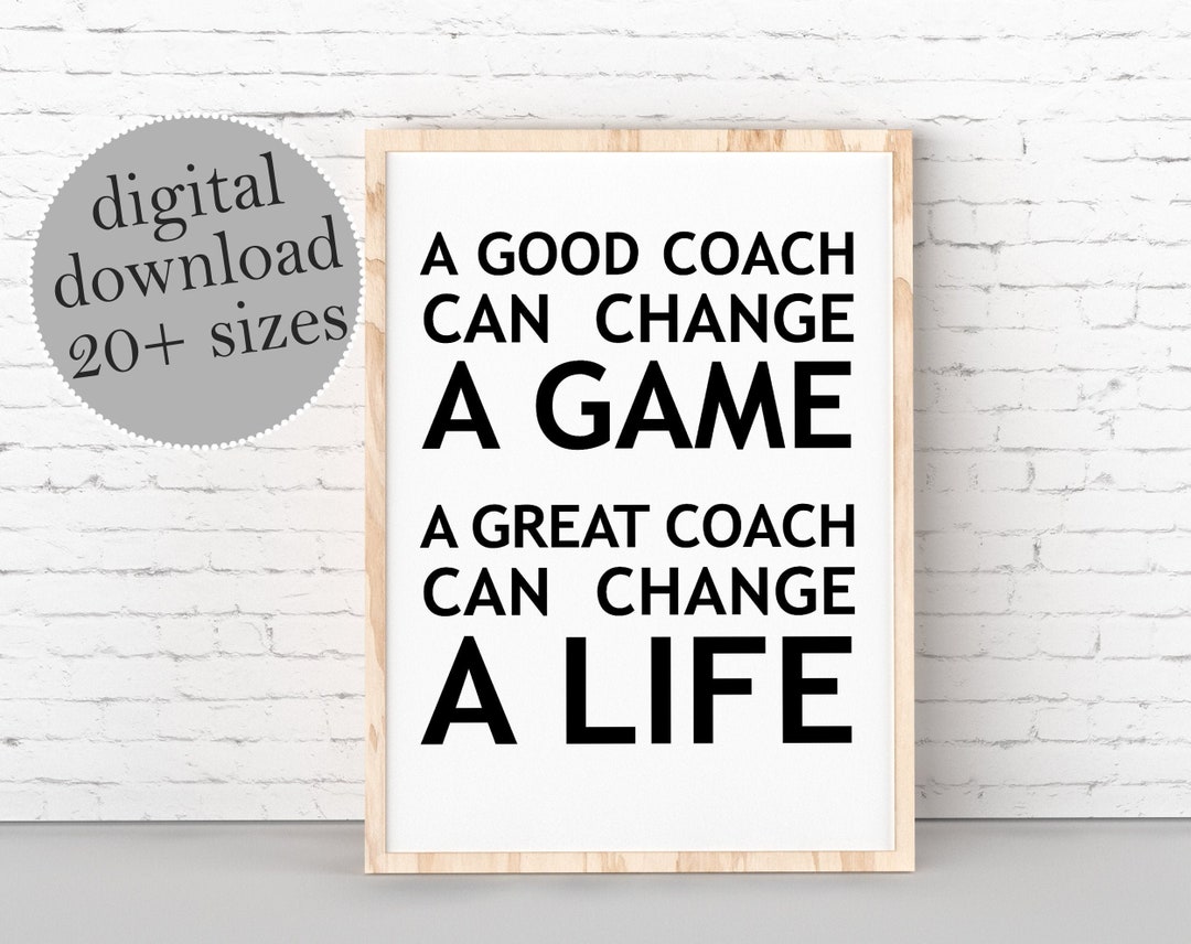 A Good Coach Can Change A Game, A Great Coach Can Change A Life ...