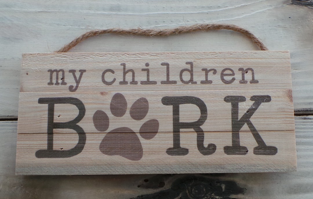 My Children Bark Wood Hanging Sign/dog Mom/fur Babies/wood - Etsy