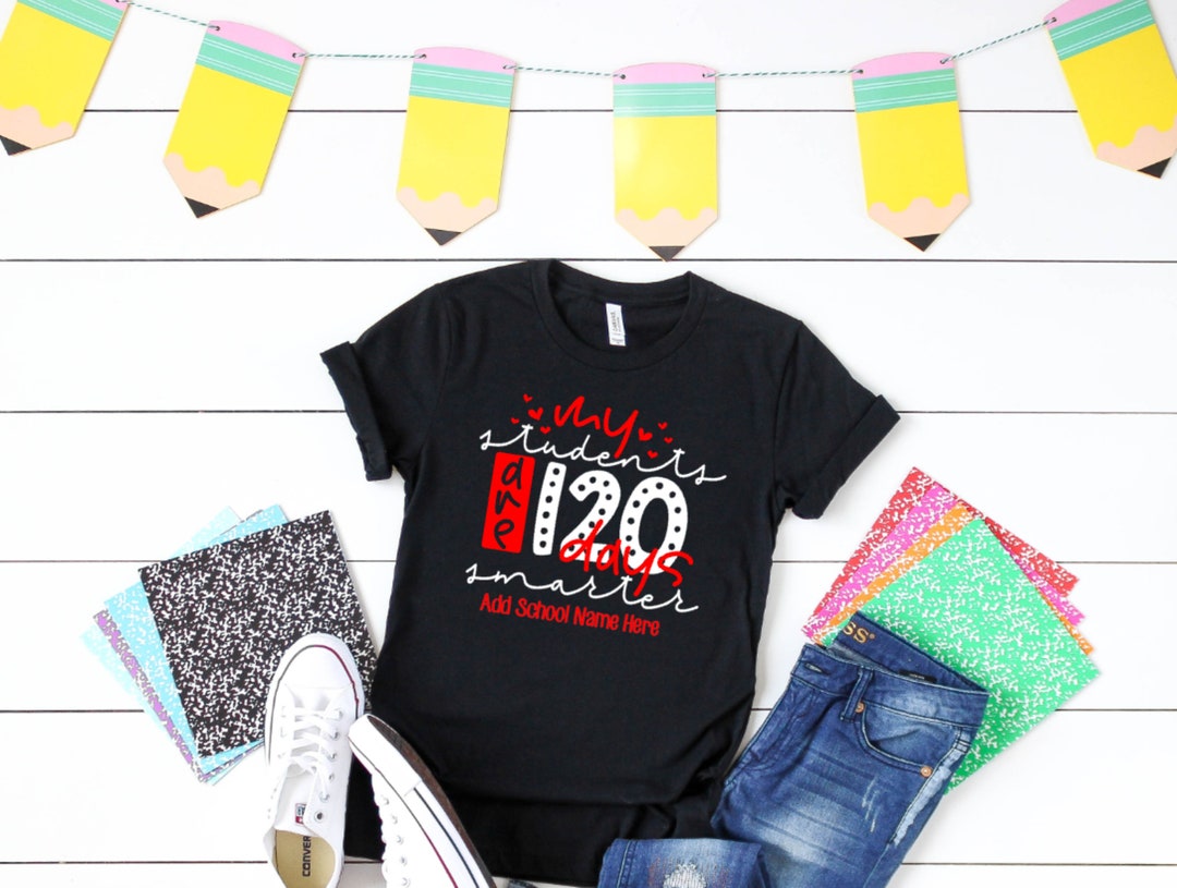 My Students Are 120 Days Smarter, 120 Day Shirt, Teacher 120 Day Shirt ...