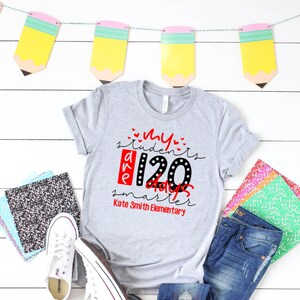 My Students Are 120 Days Smarter, 120 Day Shirt, Teacher 120 Day Shirt ...