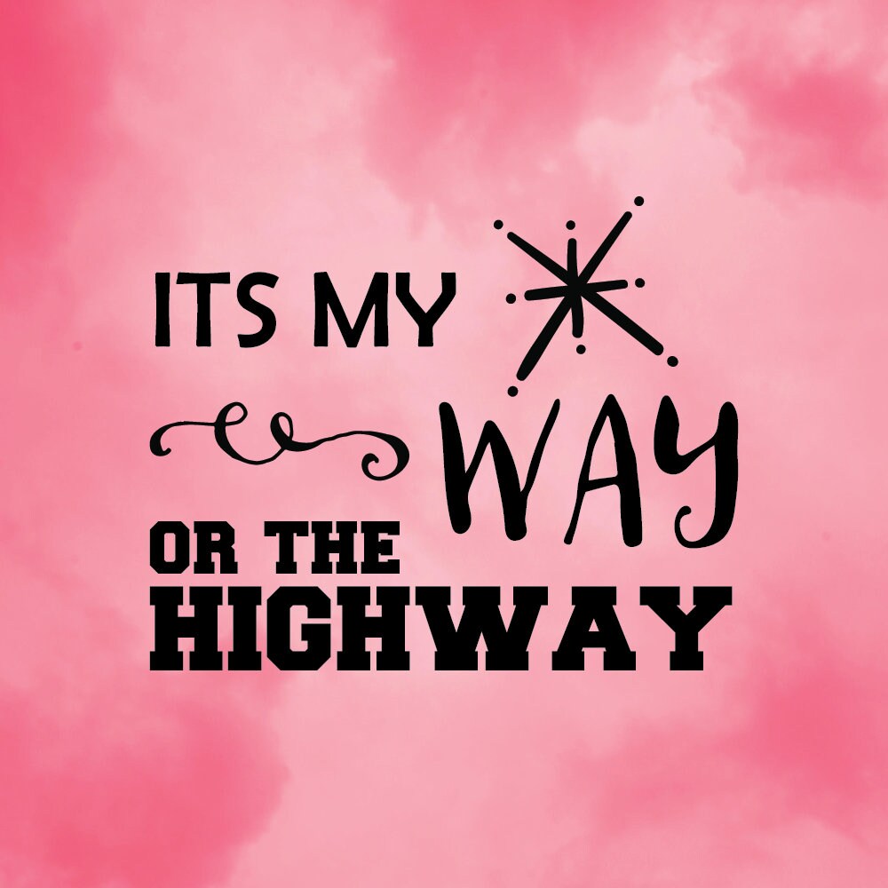 Its My Way or the Highway Women Sign Vinyl T-shirt Quote Saying SVG Cut ...
