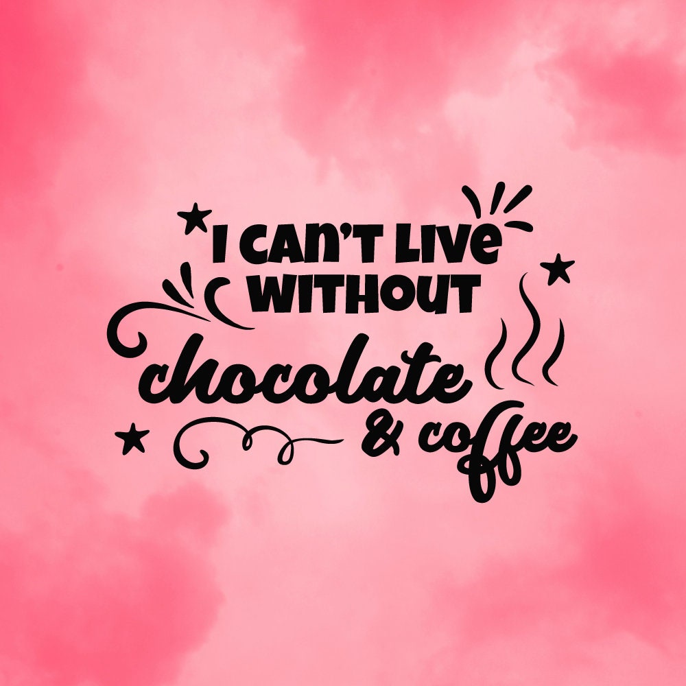 I Can't Live Without Chocolate & Coffee Quote Wall House Sign Shape ...