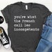 You're What the French Call Les Incompetents Shirt, Alone Quote Keep ...