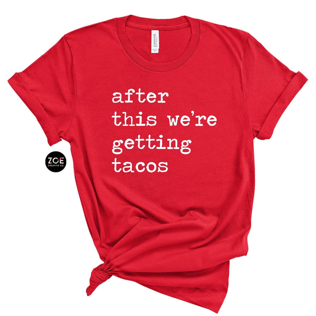We're Getting Tacos Shirt, Cinco De Mayo Shirt, Taco Shirt, After This ...