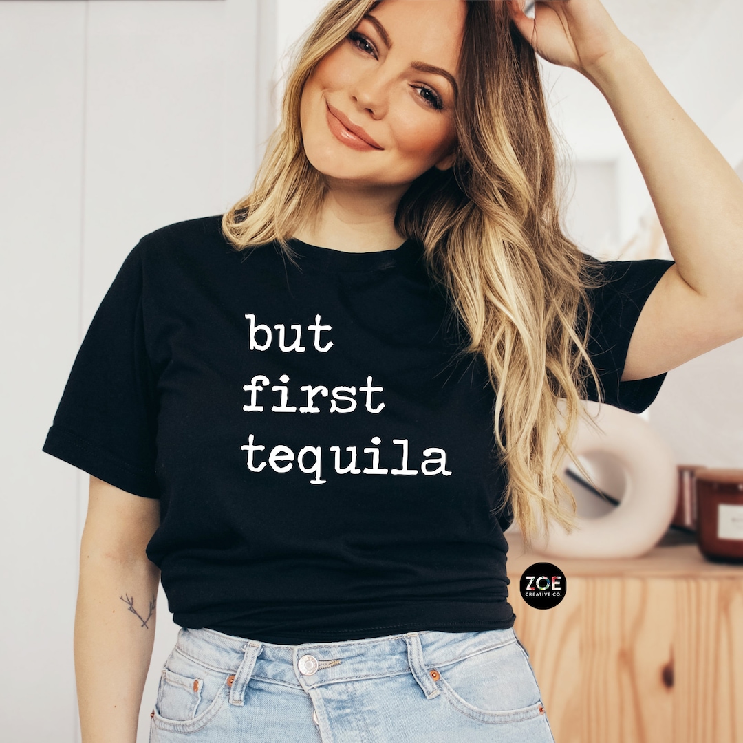 But First Tequila, Funny Tequila Shirt, Tequila Queen, Tequila Shirt ...