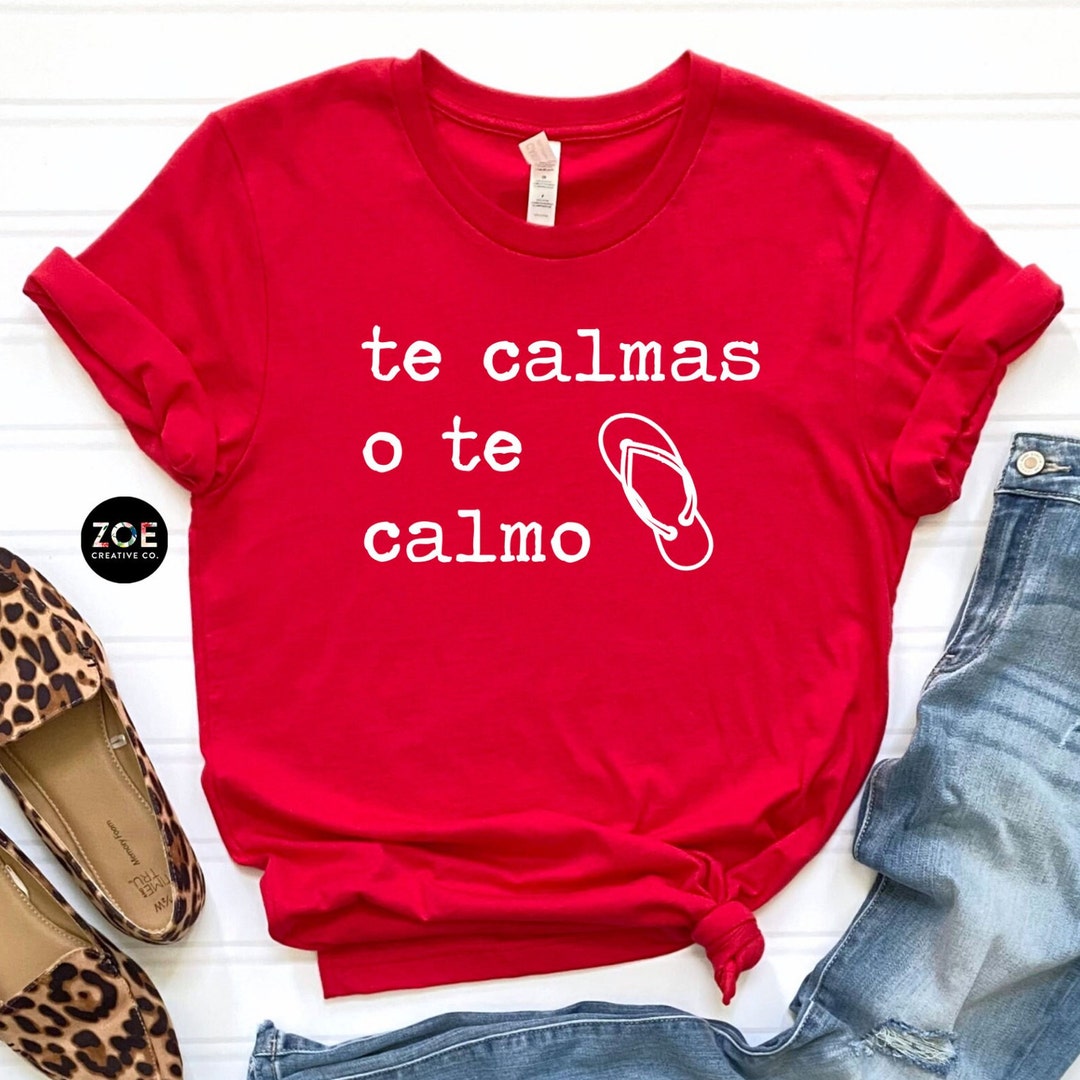 Te Calmas O Te Calmo Shirt, Funny Dia De Las Madres Shirt for Mexican ...
