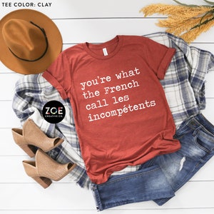 You're What the French Call Les Incompetents Shirt, Alone Quote Keep ...