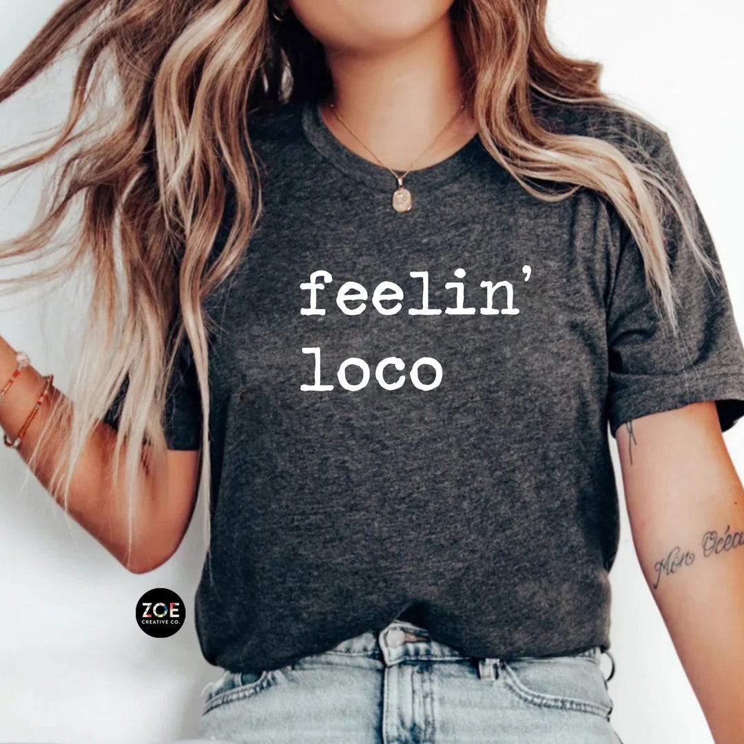 Funny Loco Shirt, Feelin' Loco, Fiesta Shirt, Mexican Party Shirt ...