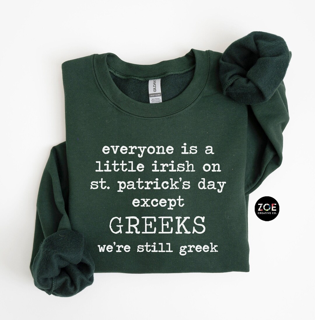 Greek St Patricks Day Sweatshirt, We're All Irish Except Greeks We're ...