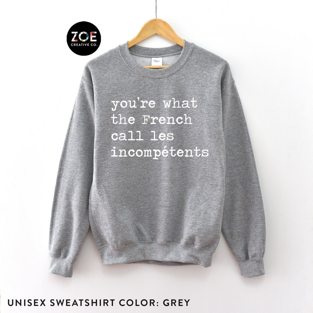 You're What the French Call Les Incompetents Shirt, Alone Quote Keep ...