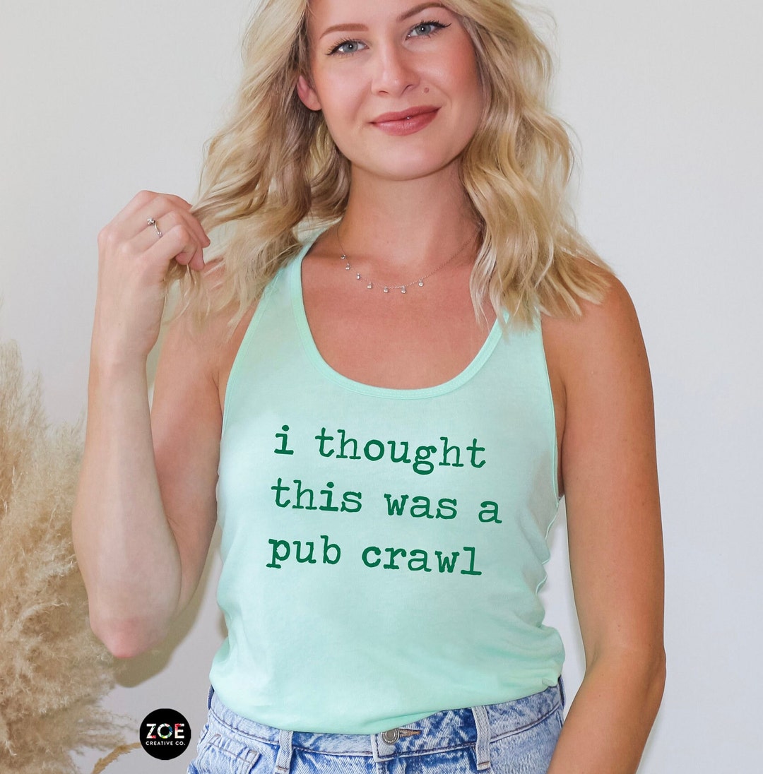 25+ QUOTES I Thought This Was A Pub Crawl, Funny St Patricks Day Tank ...