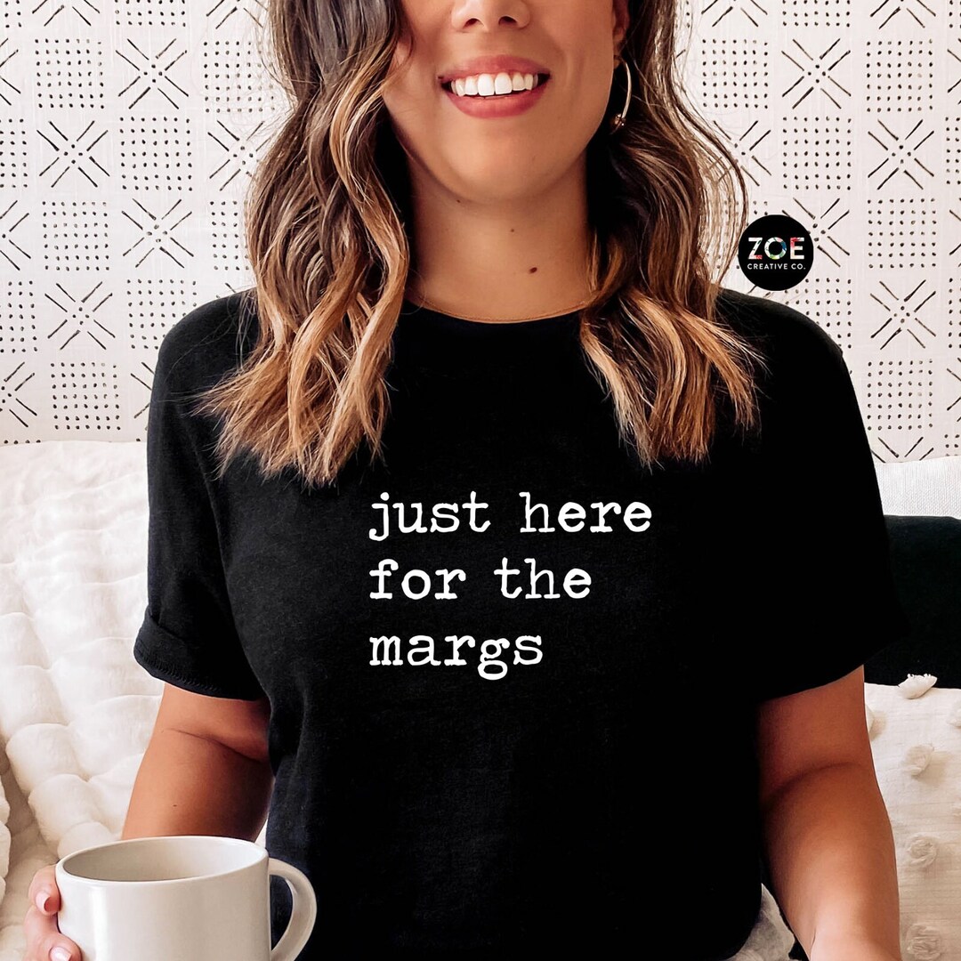 Margarita Shirt, Margs Shirt, Just Here for the Margs, Marg Lover, Marg ...