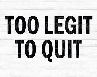 Too Legit to Quit | Etsy