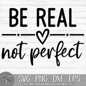 Be Real Not Perfect Instant Digital Download Svg, Png, Dxf, and Eps ...