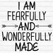 I Am Fearfully and Wonderfully Made - Instant Digital Download - Svg ...