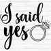 I Said Yes - Instant Digital Download - Svg, Png, Dxf, and Eps Files ...