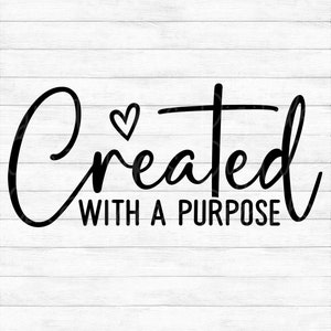 Created With A Purpose - Instant Digital Download - Svg, Png, Dxf, and ...