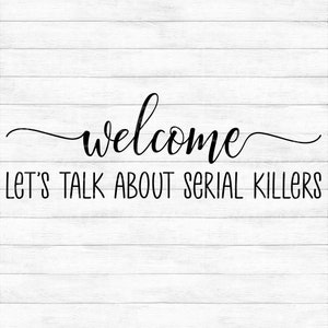 Welcome Let's' Talk About Serial Killers - Instant Digital Download ...