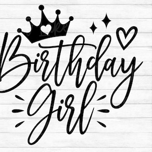 Birthday Girl - Instant Digital Download - Svg, Png, Dxf, and Eps Files ...