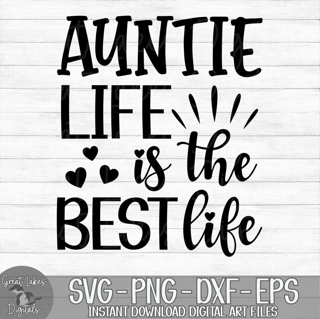 Auntie Life is the Best Life - Instant Digital Download - Svg, Png, Dxf ...