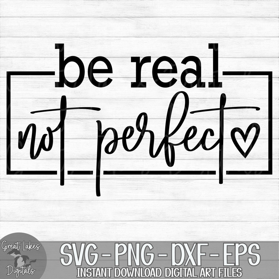 Be Real Not Perfect Instant Digital Download Svg, Png, Dxf, and Eps ...