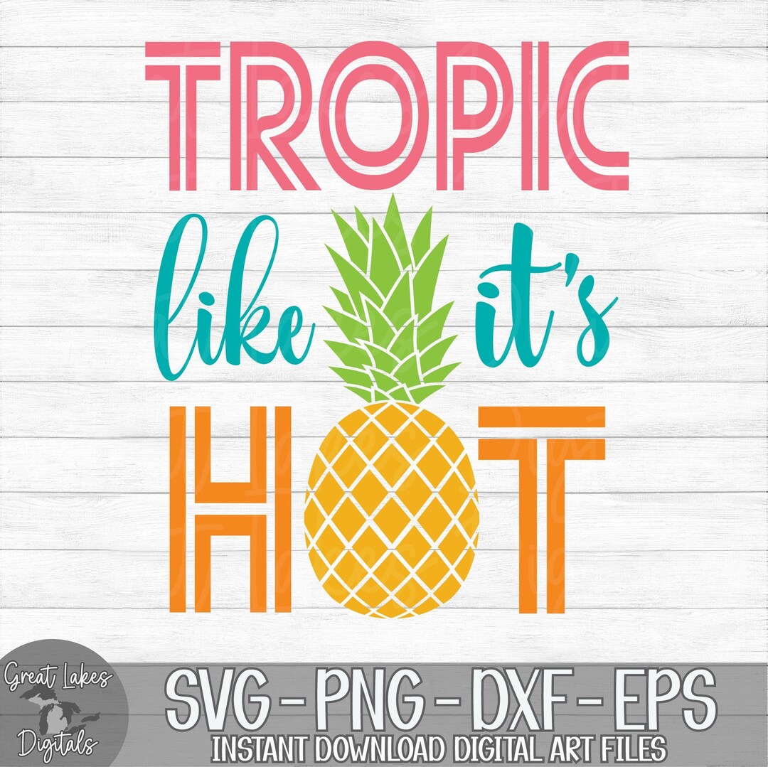 Tropic Like It's Hot - Instant Digital Download - Svg, Png, Dxf, and ...