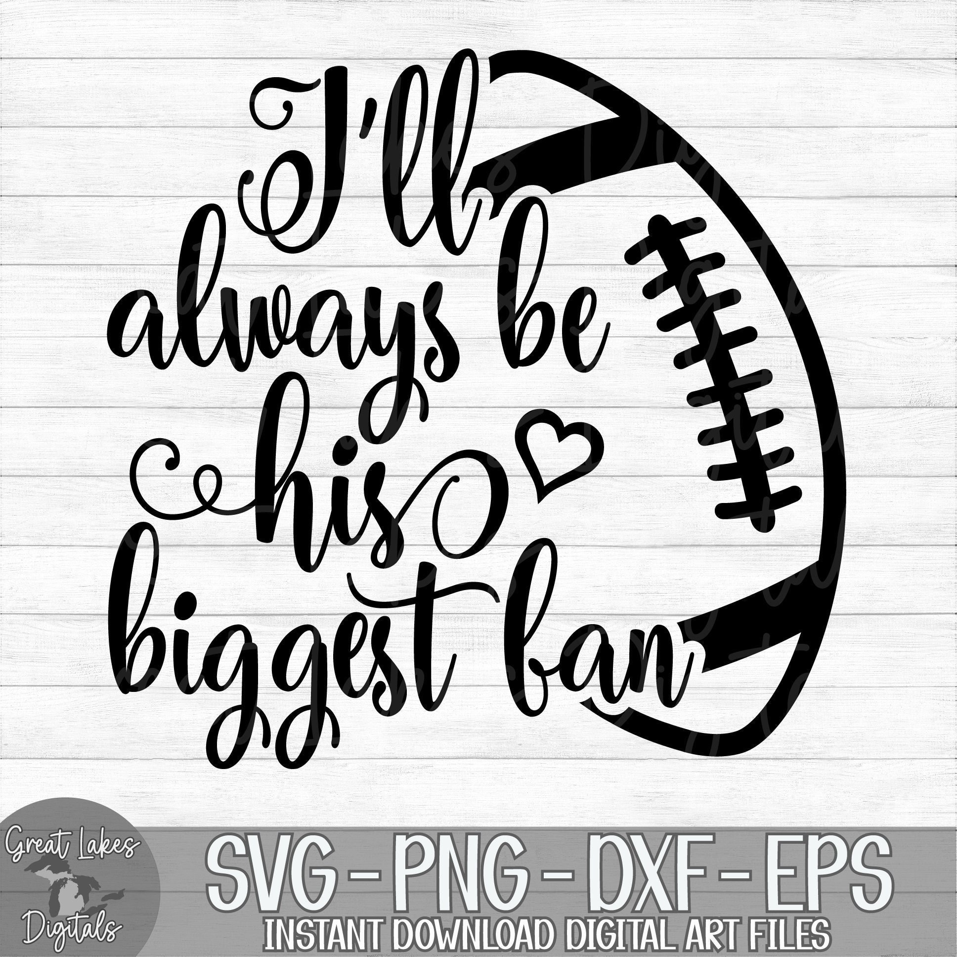 I'll Always Be His Biggest Fan - Football - Instant Digital Download ...