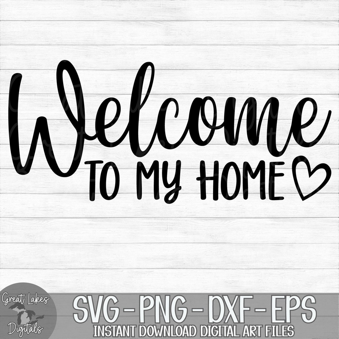 Welcome to My Home Instant Digital Download Svg, Png, Dxf, and Eps ...