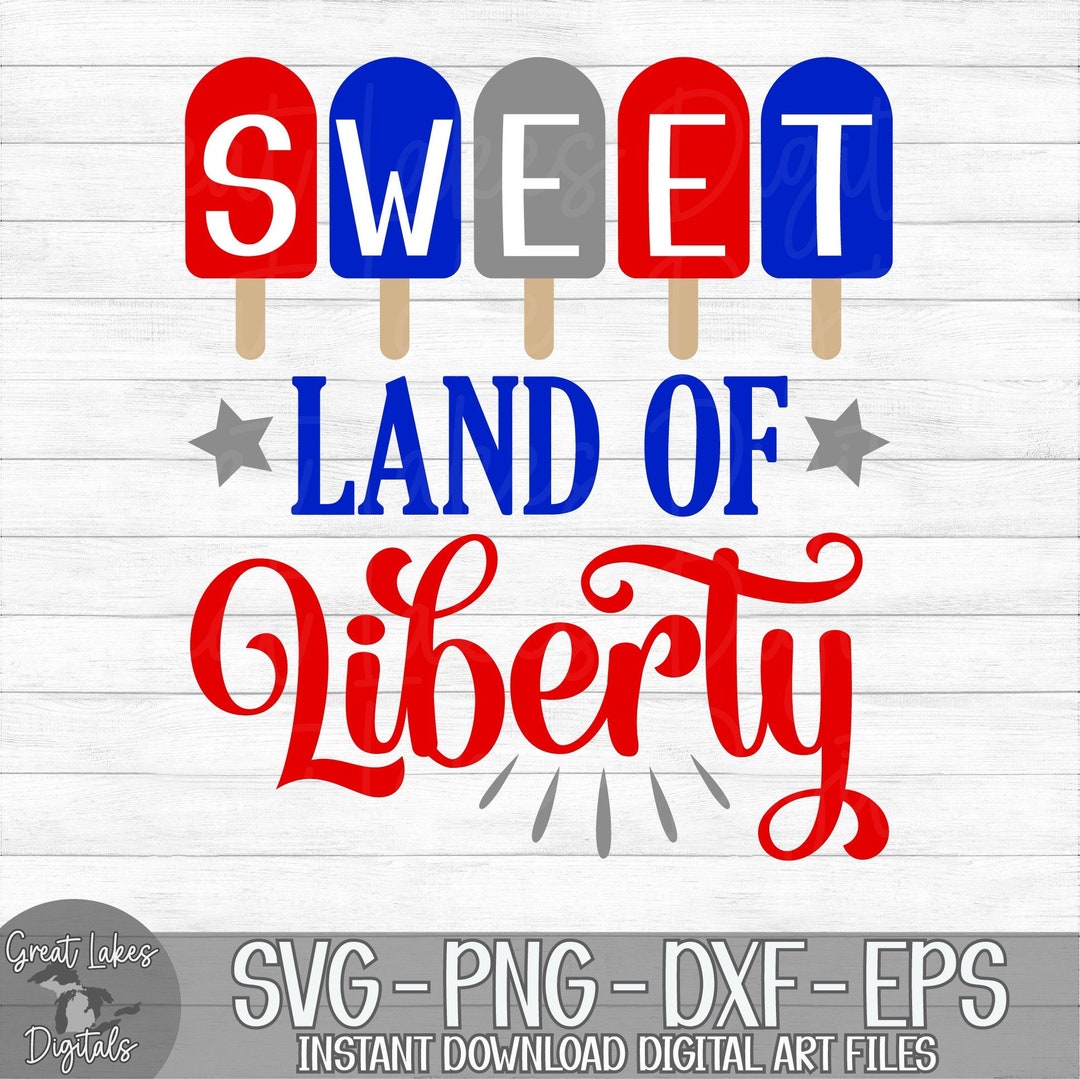 Sweet Land of Liberty - Instant Digital Download - Svg, Png, Dxf, and ...