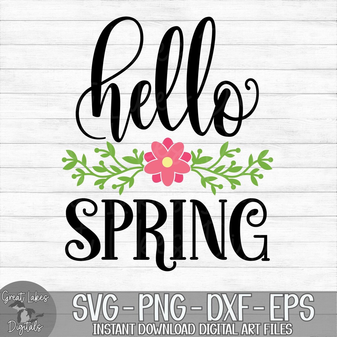 Hello Spring - Instant Digital Download - Svg, Png, Dxf, and Eps Files ...