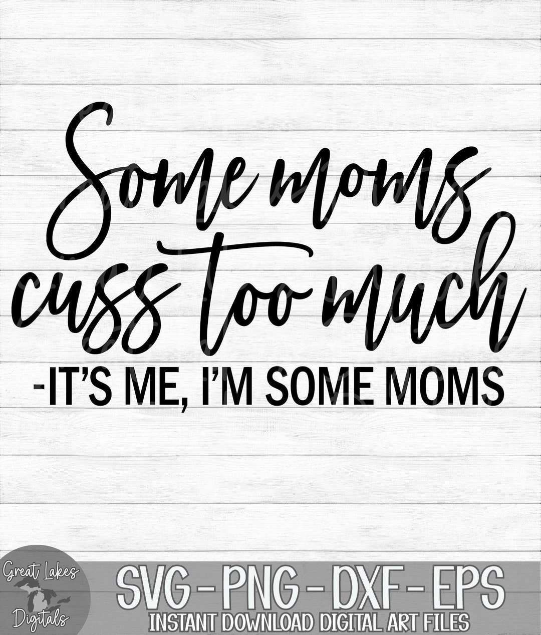 Some Moms Cuss Too Much - Instant Digital Download - Svg, Png, Dxf, and ...