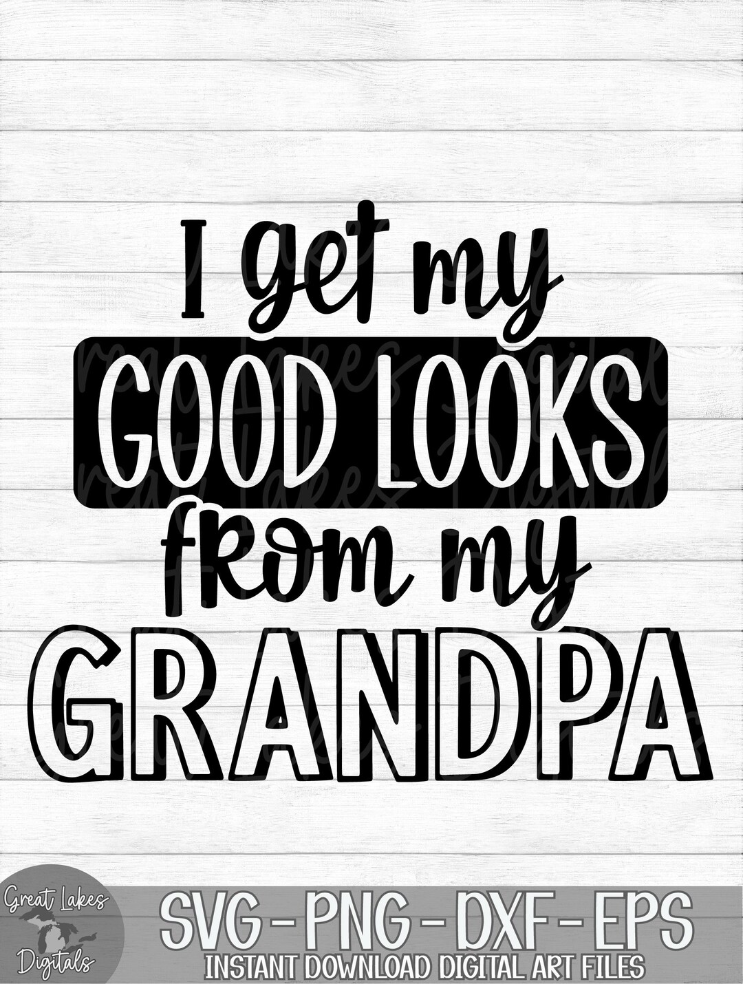 I Get My Good Looks From My Grandpa - Instant Digital Download - Svg ...