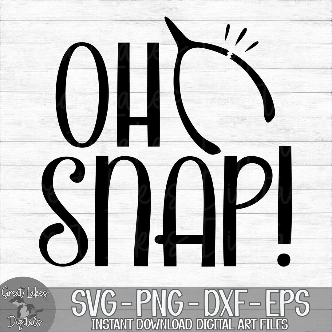 Oh Snap! - Instant Digital Download - Svg, Png, Dxf, and Eps Files ...