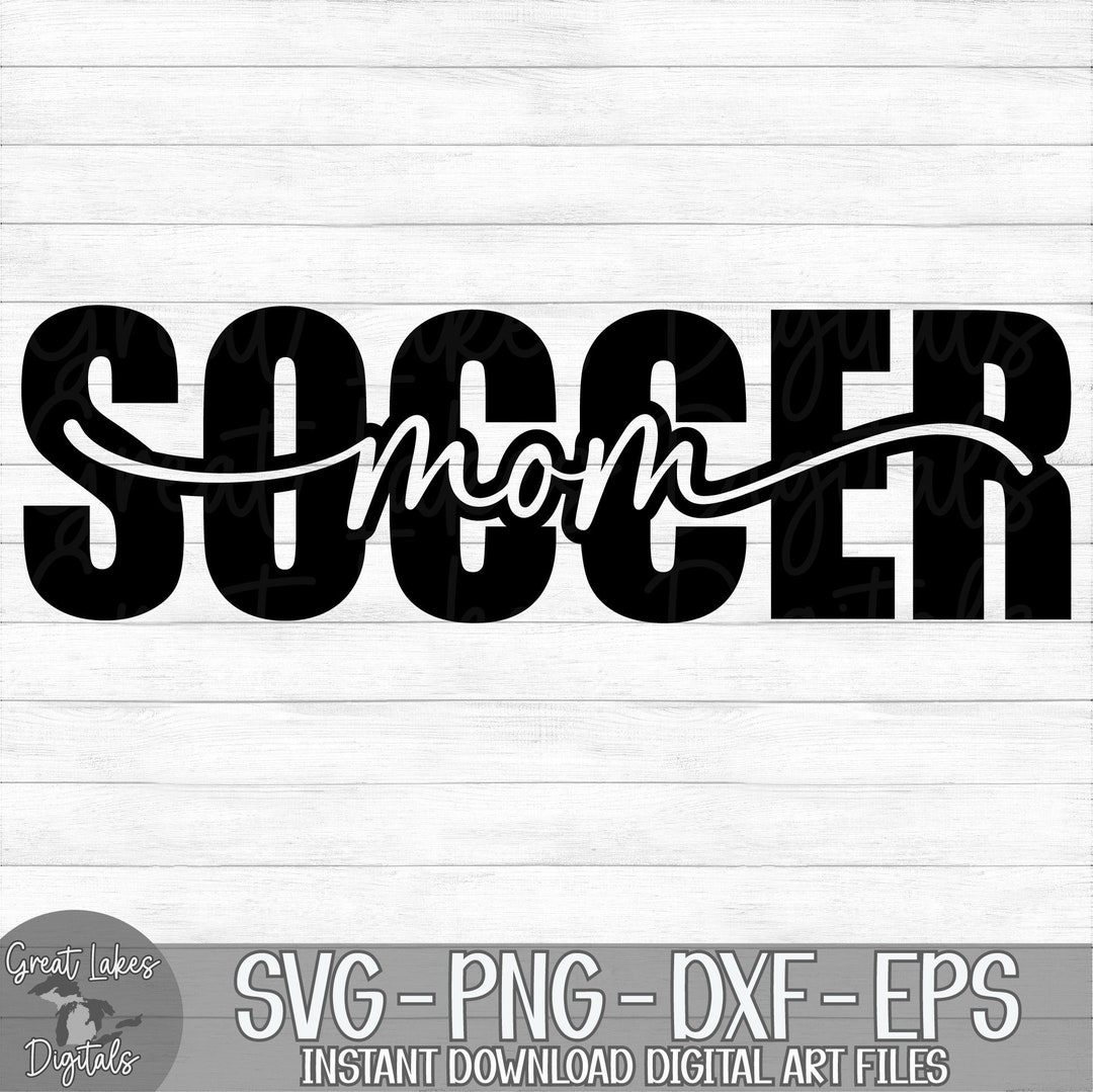 Soccer Mom Instant Digital Download Svg, Png, Dxf, and Eps Files ...