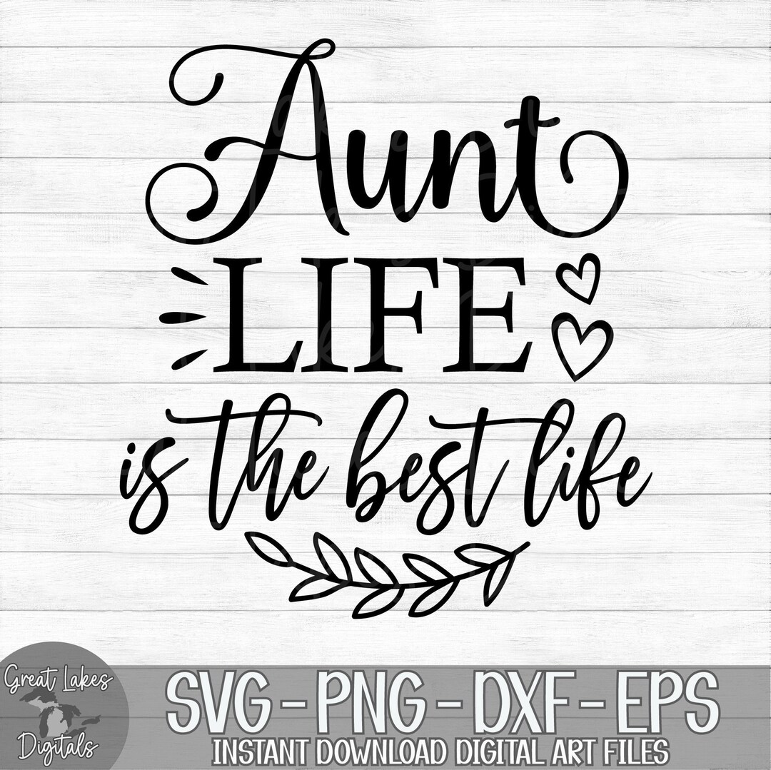 Aunt Life is the Best Life - Instant Digital Download - Svg, Png, Dxf ...