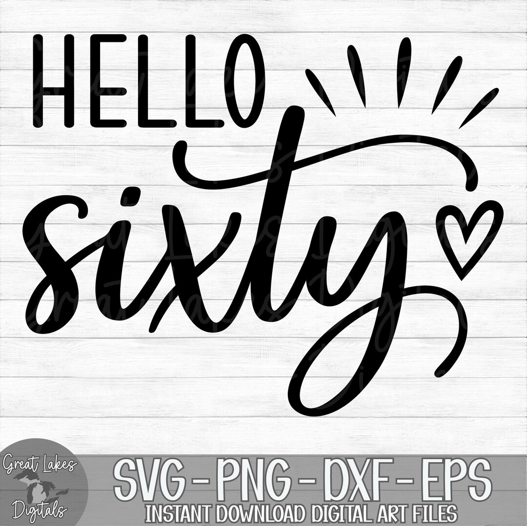 Hello Sixty, 60th Birthday Instant Digital Download Svg, Png, Dxf, and ...