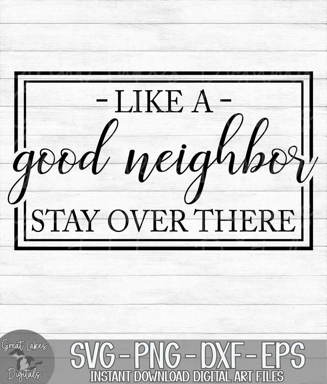 Like A Good Neighbor Stay Over There - Instant Digital Download - Svg ...