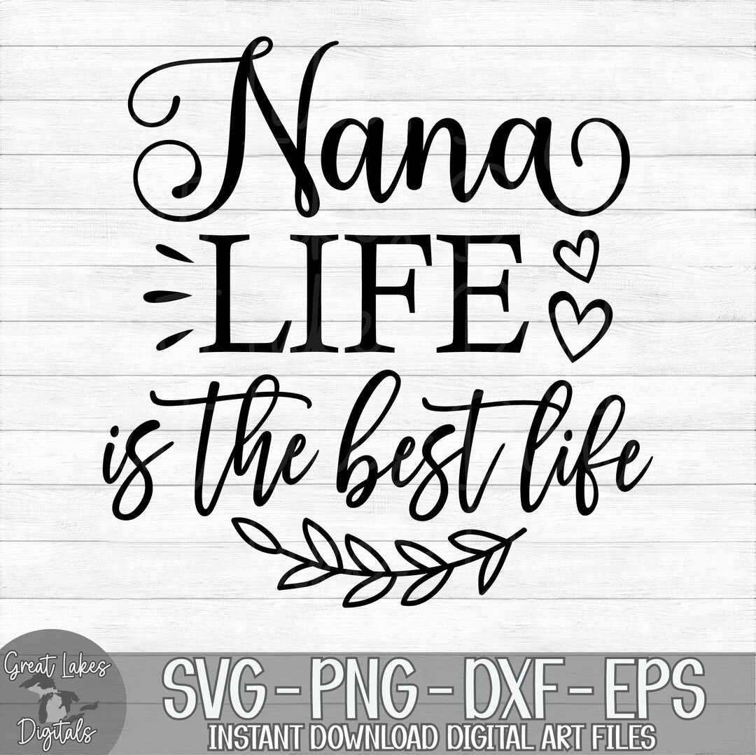 Nana Life is the Best Life - Instant Digital Download - Svg, Png, Dxf ...