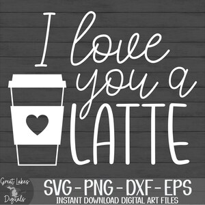 I Love You A Latte Svg Png Dxf Eps Digital Download, Valentine's Day - Etsy