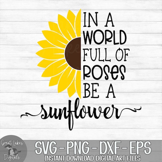 In A World Full of Roses Be A Sunflower Instant Digital | Etsy
